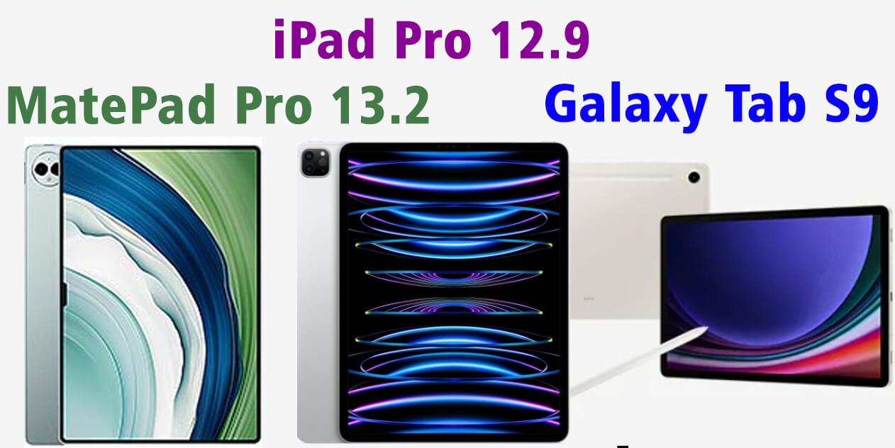 Huawei Matepad Pro 13.2 VS iPad Pro 12.9 VS Samsung Galaxy Tab S9- Specs Comparison - WebToolo.com