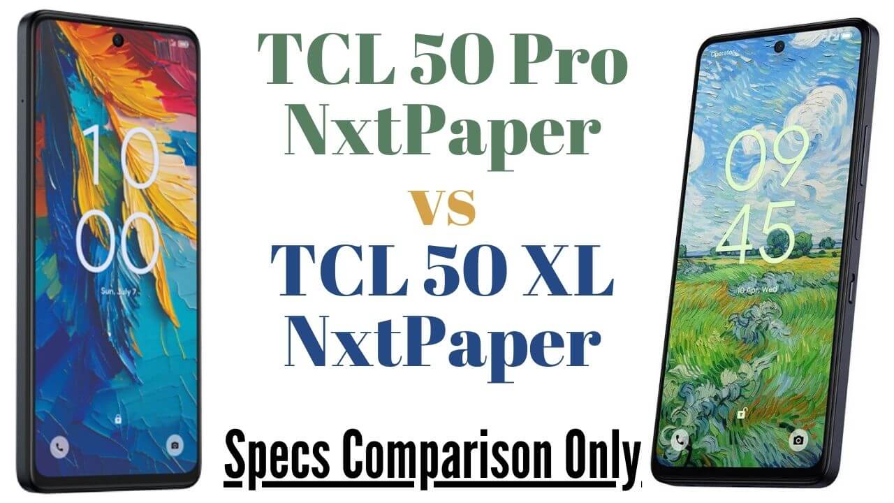 TCL 50 Pro NXTPaper vs 50 XL NxtPaper - Specs Comparison - WebToolo.com